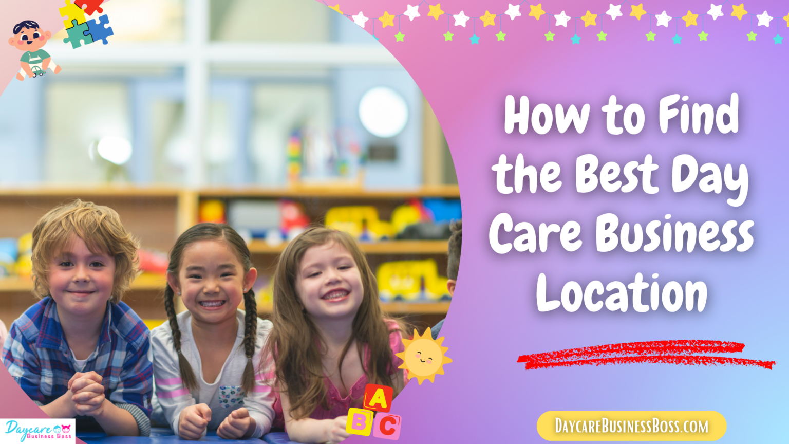 How to Find the Best Day Care Business Location - Daycare Business Boss