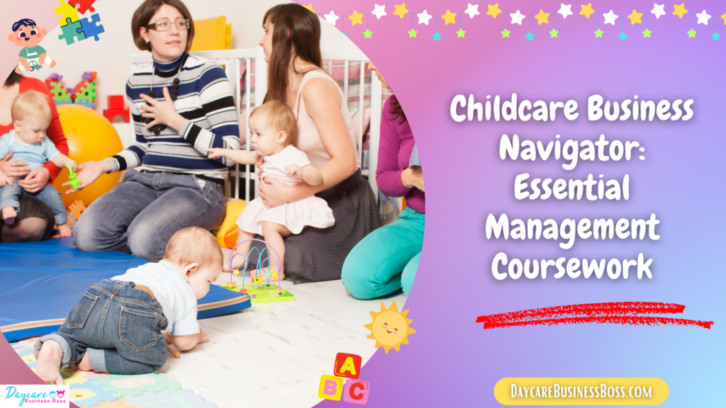 Childcare Business Navigator: Essential Management Coursework - Daycare ...