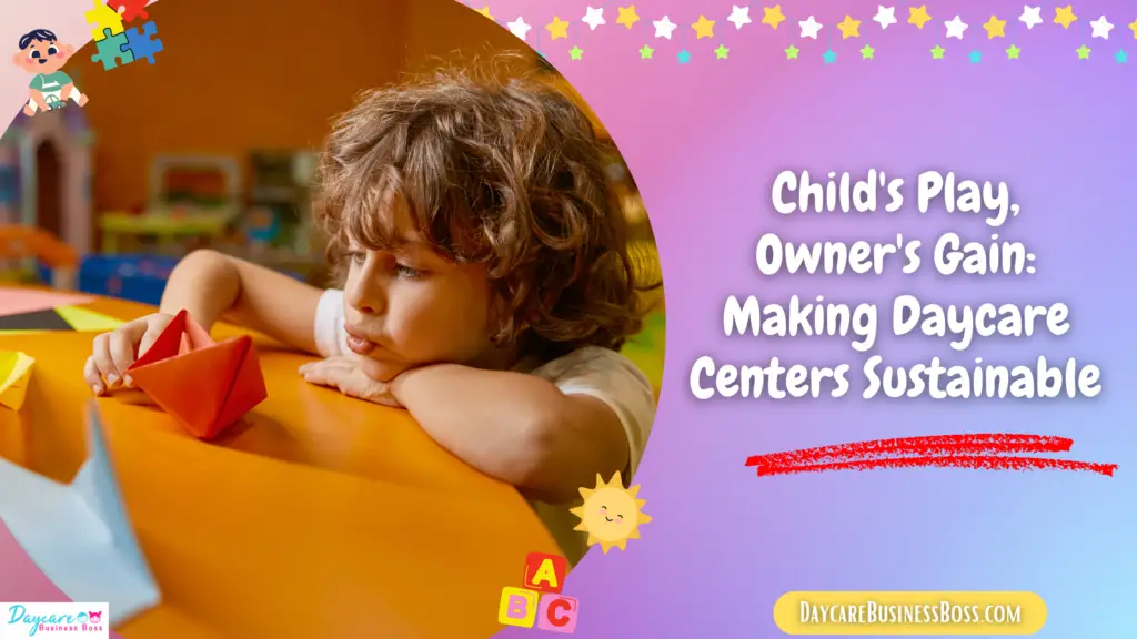 Child's Play, Owner's Gain: Making Daycare Centers Sustainable ...