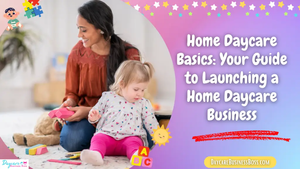 Home Daycare Basics: Your Guide to Launching a Home Daycare Business ...