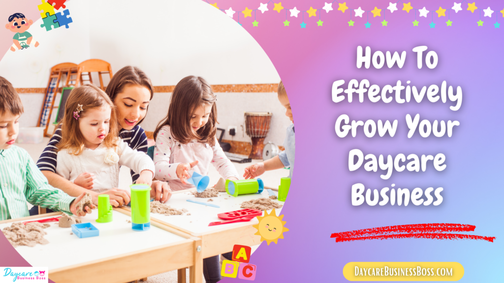How To Effectively Grow Your Daycare Business - Daycare Business Boss