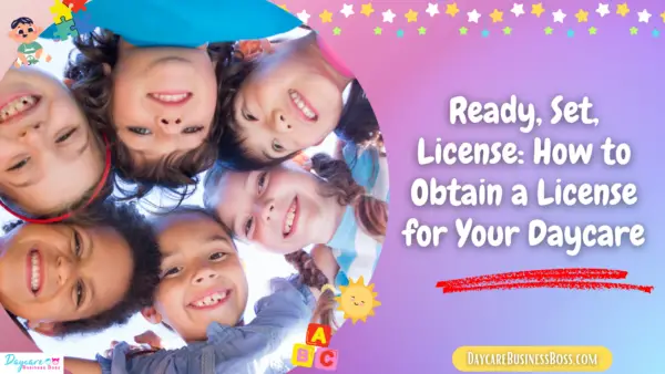 Ready, Set, License: How to Obtain a License for Your Daycare - Daycare ...