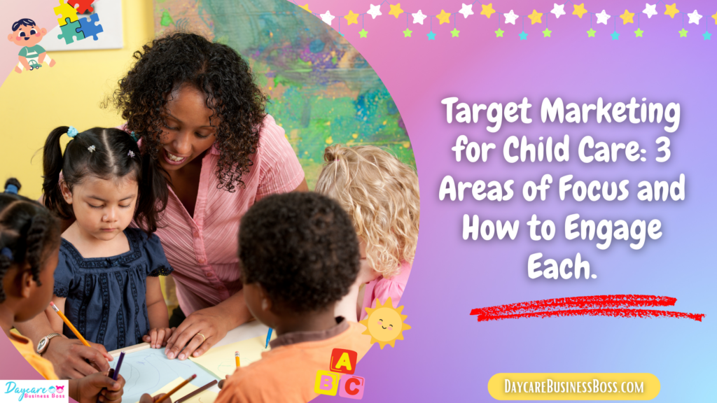 Target Marketing for Child Care: 3 Areas of Focus and How to Engage ...