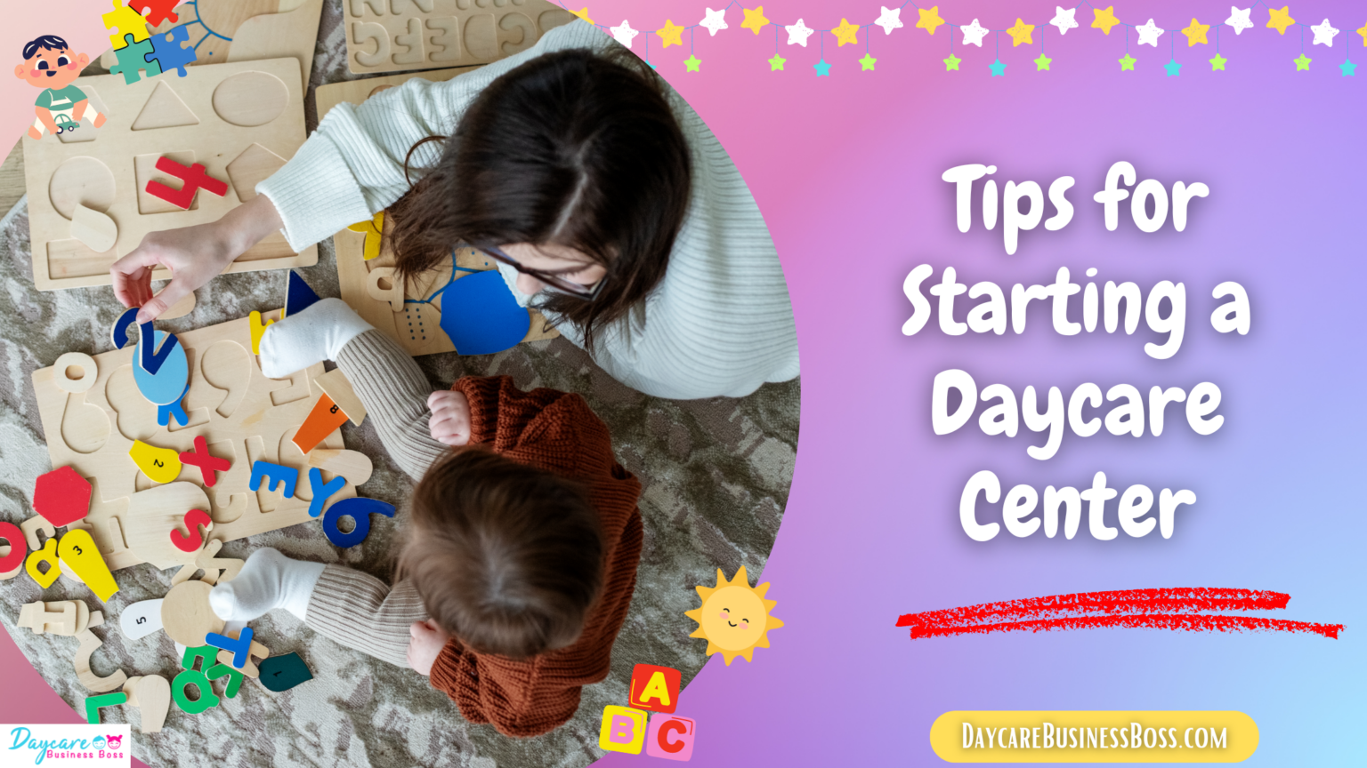 Tips for Starting a Daycare Center - Daycare Business Boss