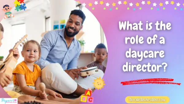 What is the role of a daycare director? - Daycare Business Boss